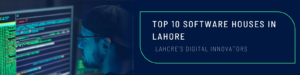Top 10 Software Houses In Lahore In 2025 (Updated)